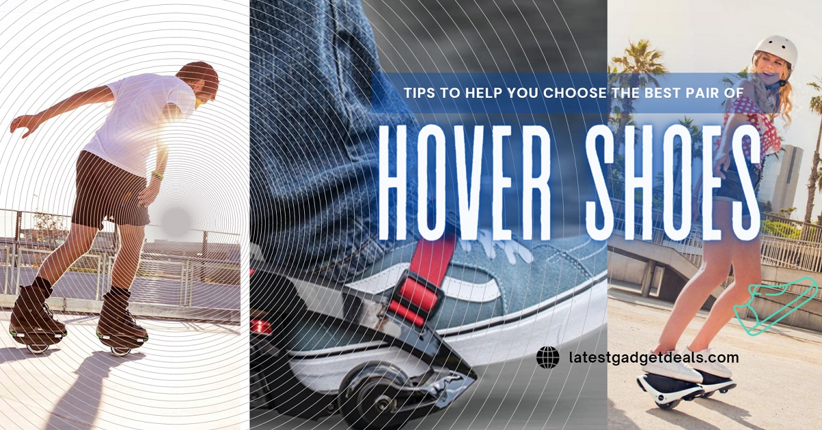 Tips to Help You Choose the Best Pair of Hover Shoes